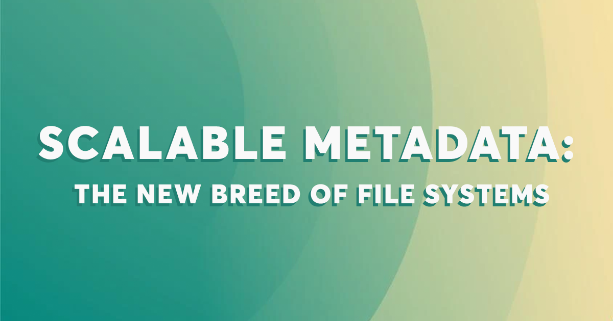 Scalable metadata: the new breed of file systems (em)powering big data ... Scalable metadata: the new breed of file systems (em)powering big data ...